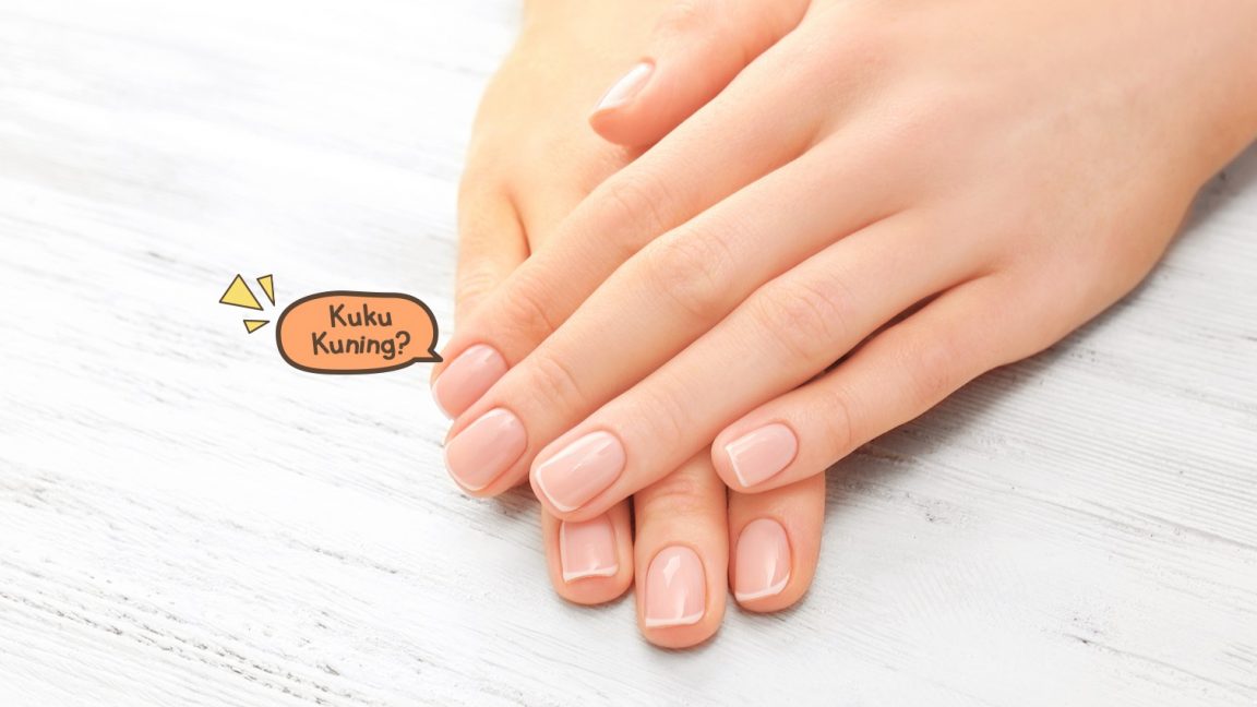 Kuku Kuning dan Rapuh, Ini 6 Penyebabnya yang Harus Kamu Tahu - CakapCakap